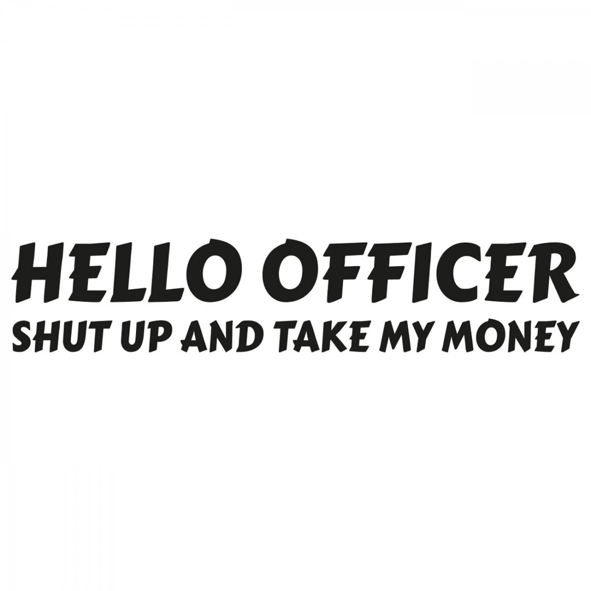 Hello Officer - Shut up and take my money - Vis alle stickers ...