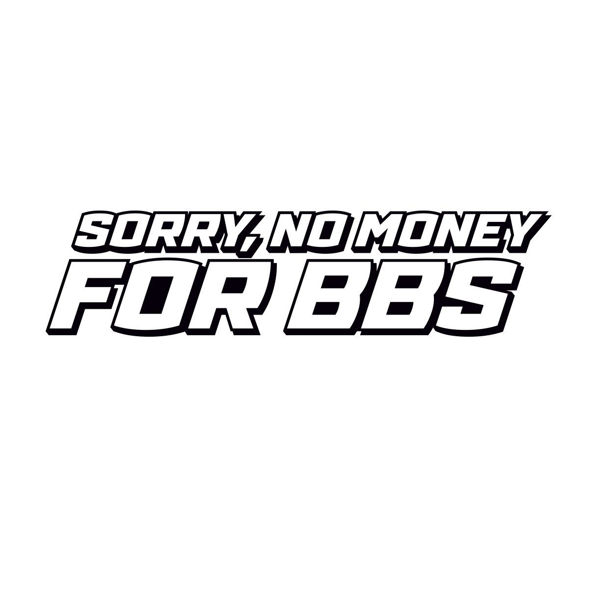 Sorry No Money For BBS - Vis alle stickers - FolieGejl.dk